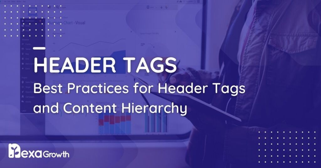 Best Practices for Header Tags & Content Hierarchy in 2025
